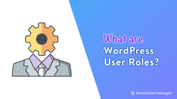WordPress User Roles And How To Create Them - WordPress Download Manager