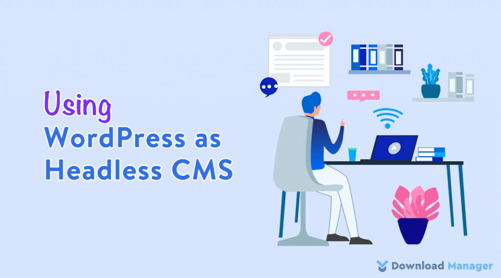 Using WordPress As A Headless CMS - WordPress Download Manager