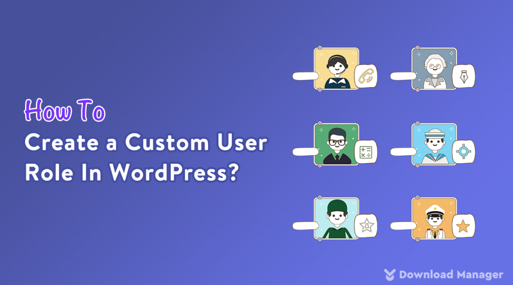 How To Create a Custom User Role In WordPress?
