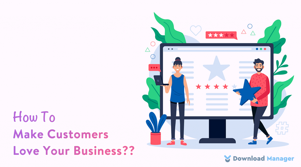 How To Make Customers Love Your Business? - WordPress Download Manager